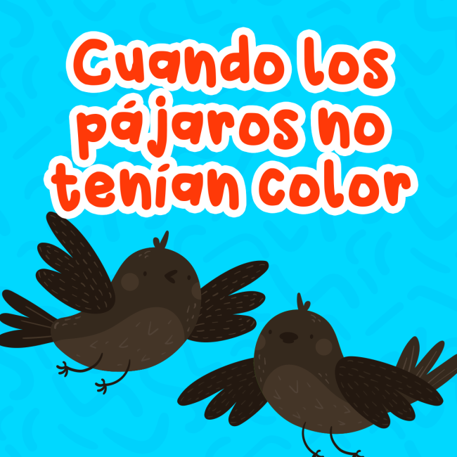 Cuando los pájaros no tenían colores | Naranxadul